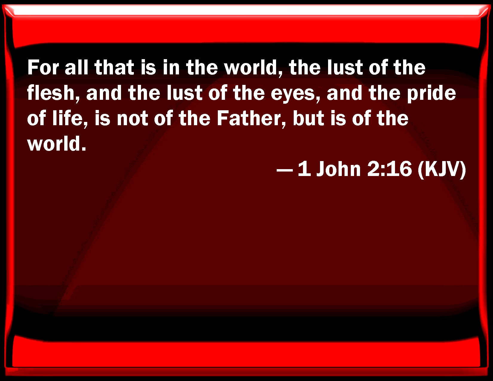 1 John 2 16 For All That Is In The World The Lust Of The Flesh And