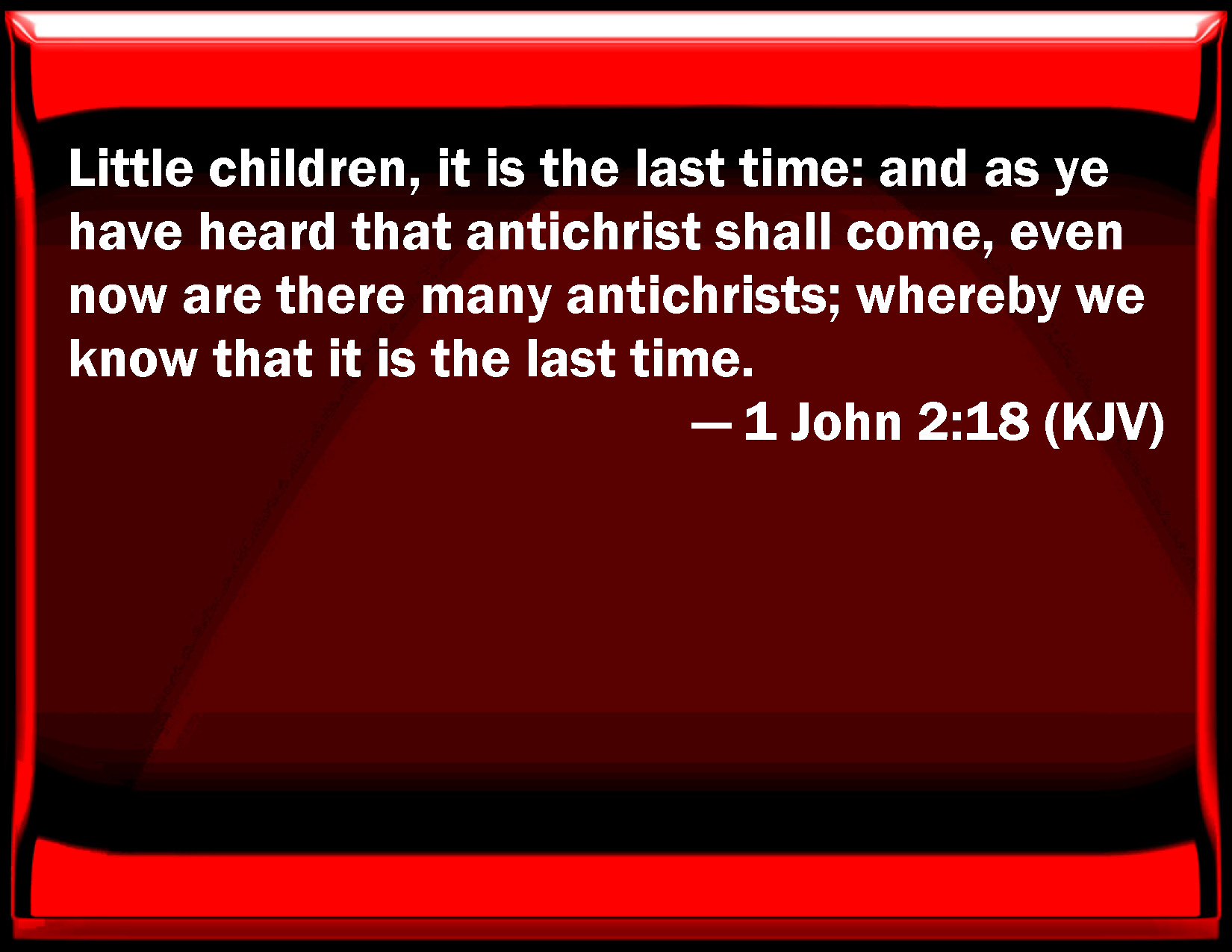 1 John 2 18 Little Children It Is The Last Time And As You Have Heard 1 John 2 18 Little Children It Is The Last Time And As You Have Heard
