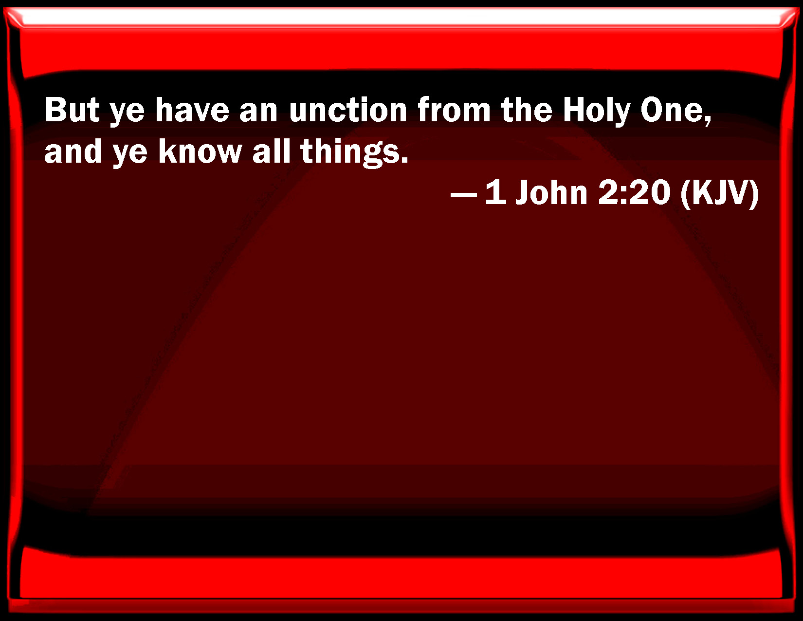 1 John 2 20 But You Have An Unction From The Holy One And You Know All 1 John 2 20 But You Have An Unction From The Holy One And You Know All