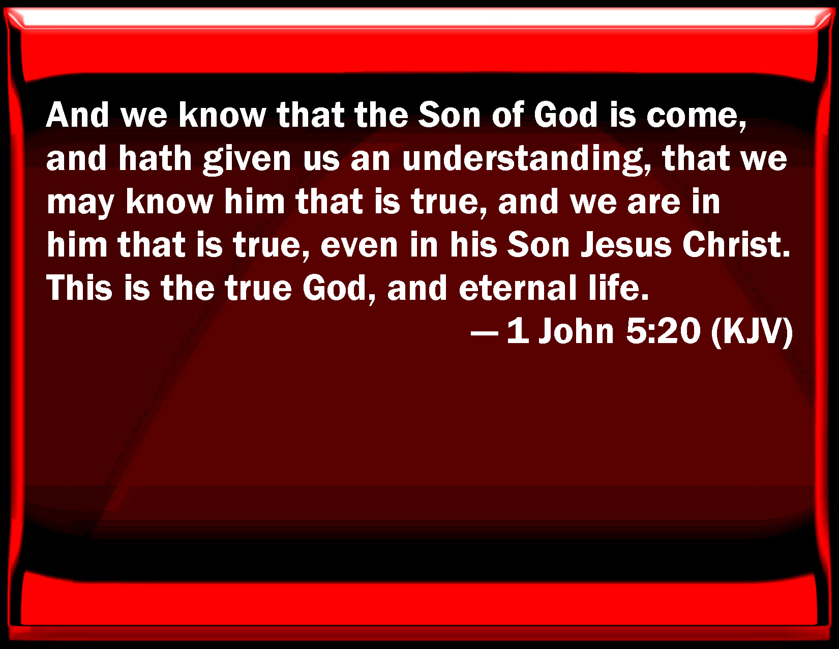 1 John 5 20 And We Know That The Son Of God Is Come And Has Given Us