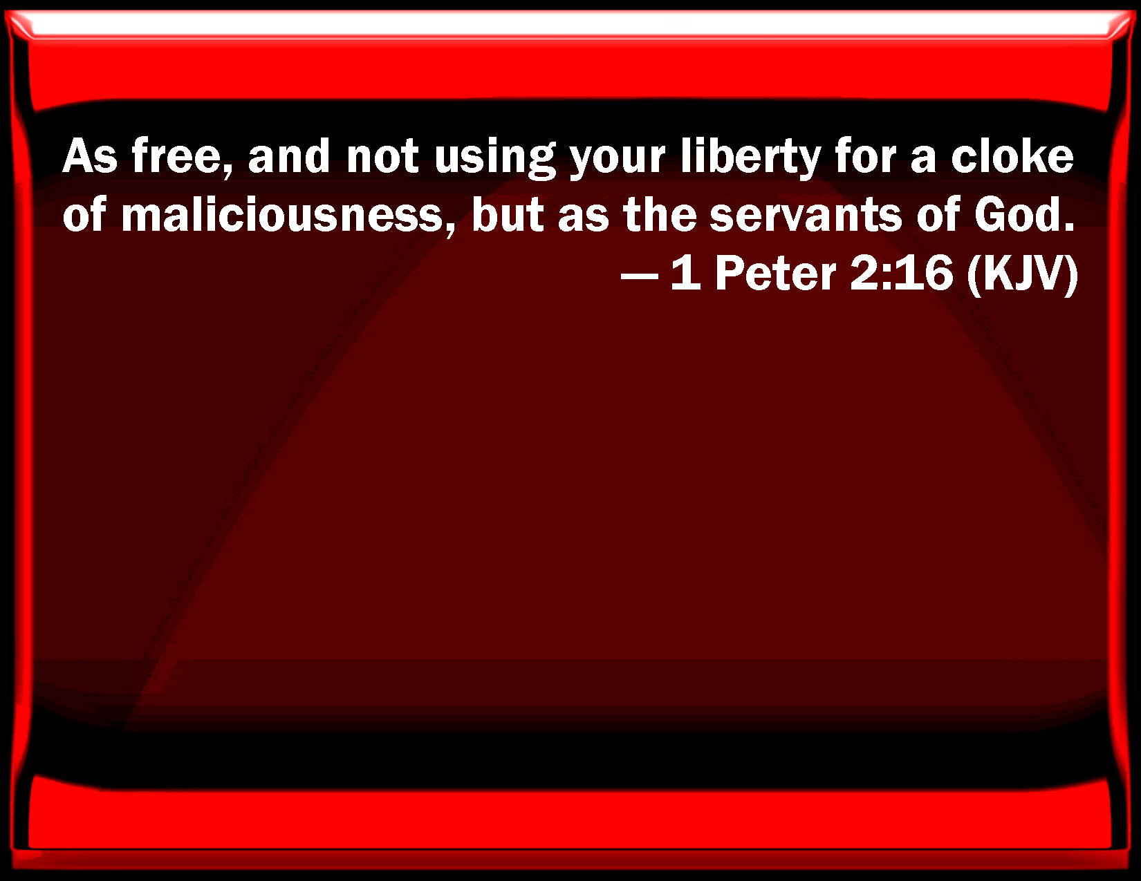 1 Peter 2 16 As Free And Not Using Your Liberty For A Cloak Of