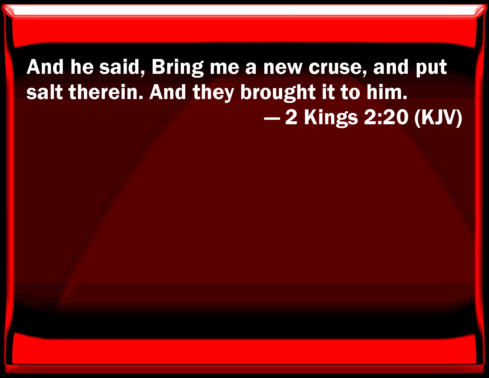 2 Kings 2 20 And He Said Bring Me A New Cruse And Put Salt Therein