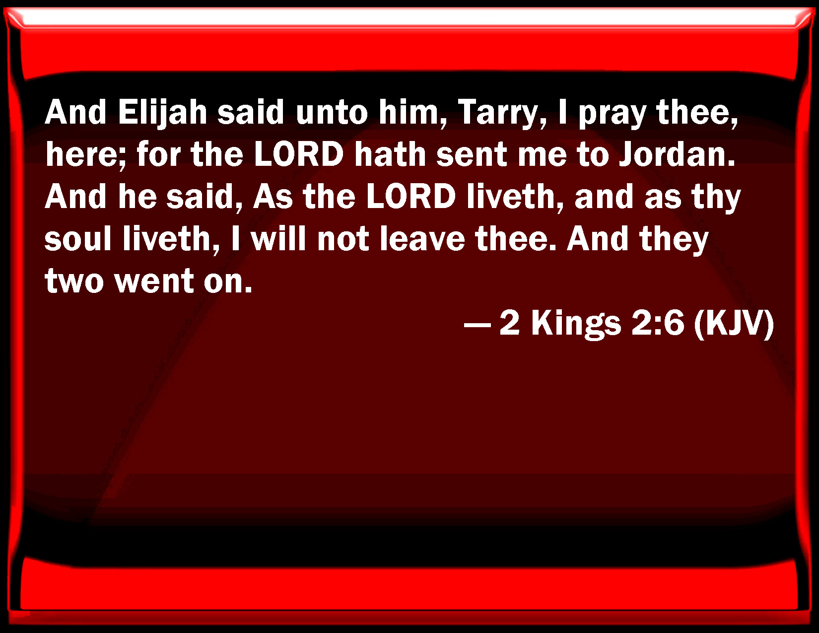2 Kings 2 6 And Elijah Said To Him Tarry I Pray You Here For The