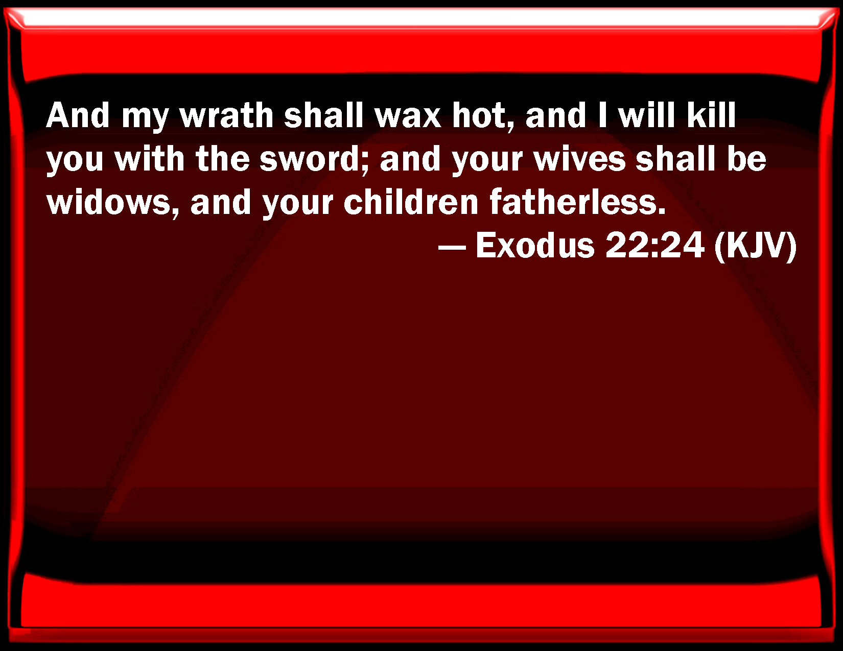 Exodus 22 24 And My Wrath Shall Wax Hot And I Will Kill You With The