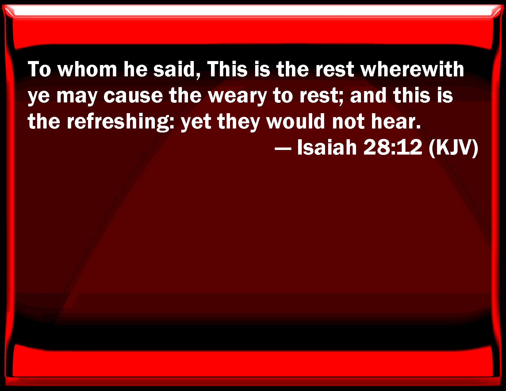 Isaiah 28 12 To Whom He Said This Is The Rest With Which You May Cause