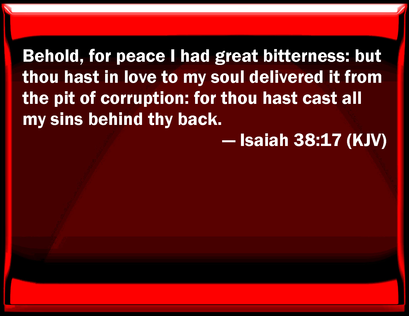 Isaiah 38 17 Behold For Peace I Had Great Bitterness But You Have In Isaiah 38 17 Behold For Peace I Had Great Bitterness But You Have In