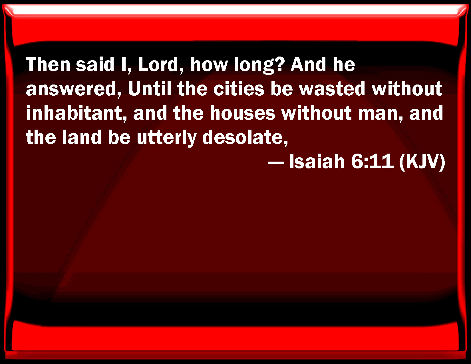 Isaiah 6 11 Then Said I Lord How Long And He Answered Until The