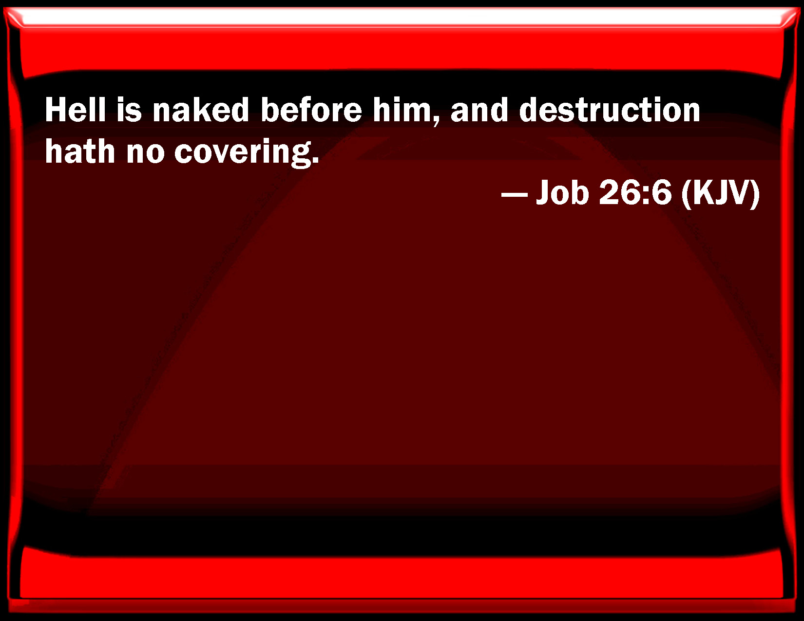 Job 26 6 Hell Is Naked Before Him And Destruction Has No Covering Job 26 6 Hell Is Naked Before Him And Destruction Has No Covering