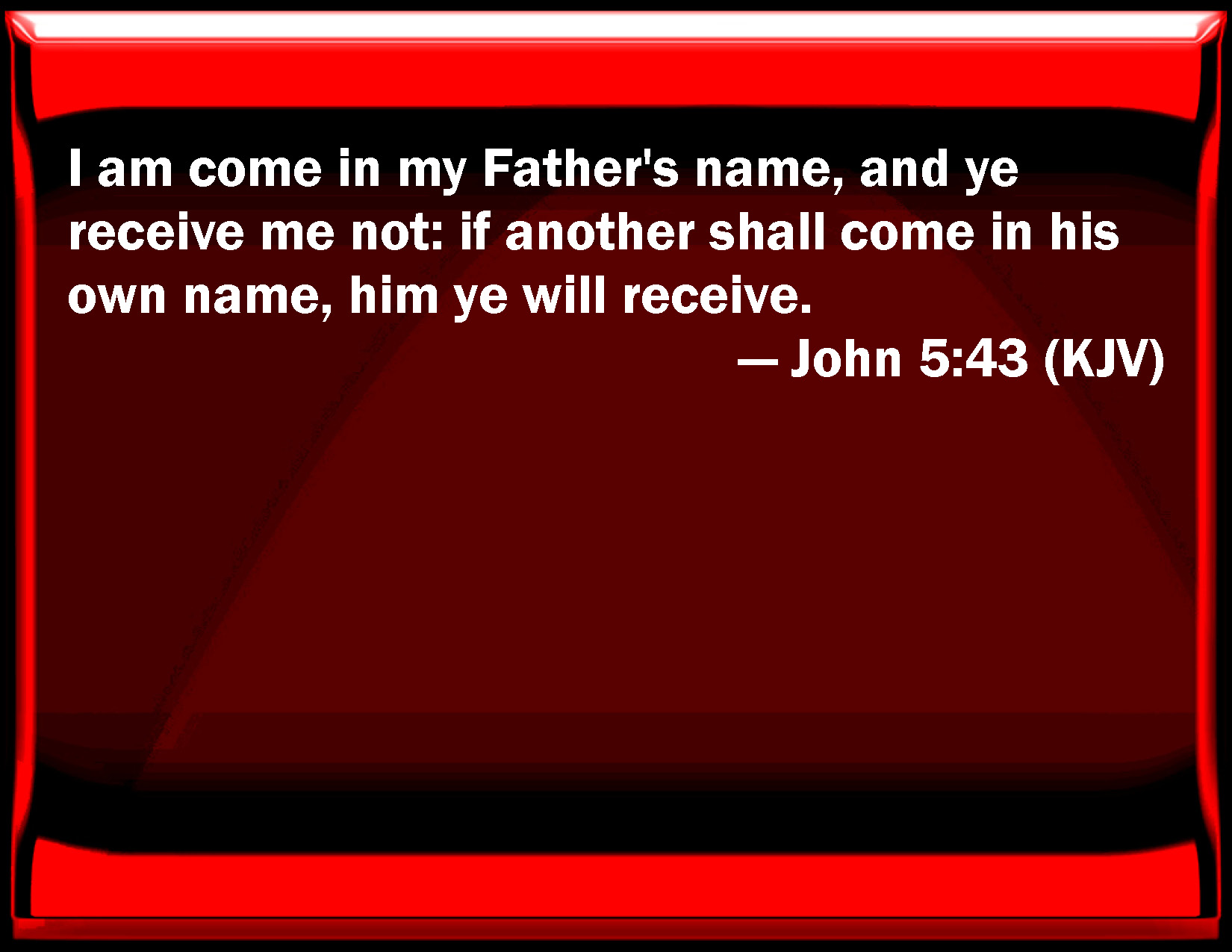 John 5 43 I Am Come In My Father s Name And You Receive Me Not If John 5 43 I Am Come In My Father s Name And You Receive Me Not If