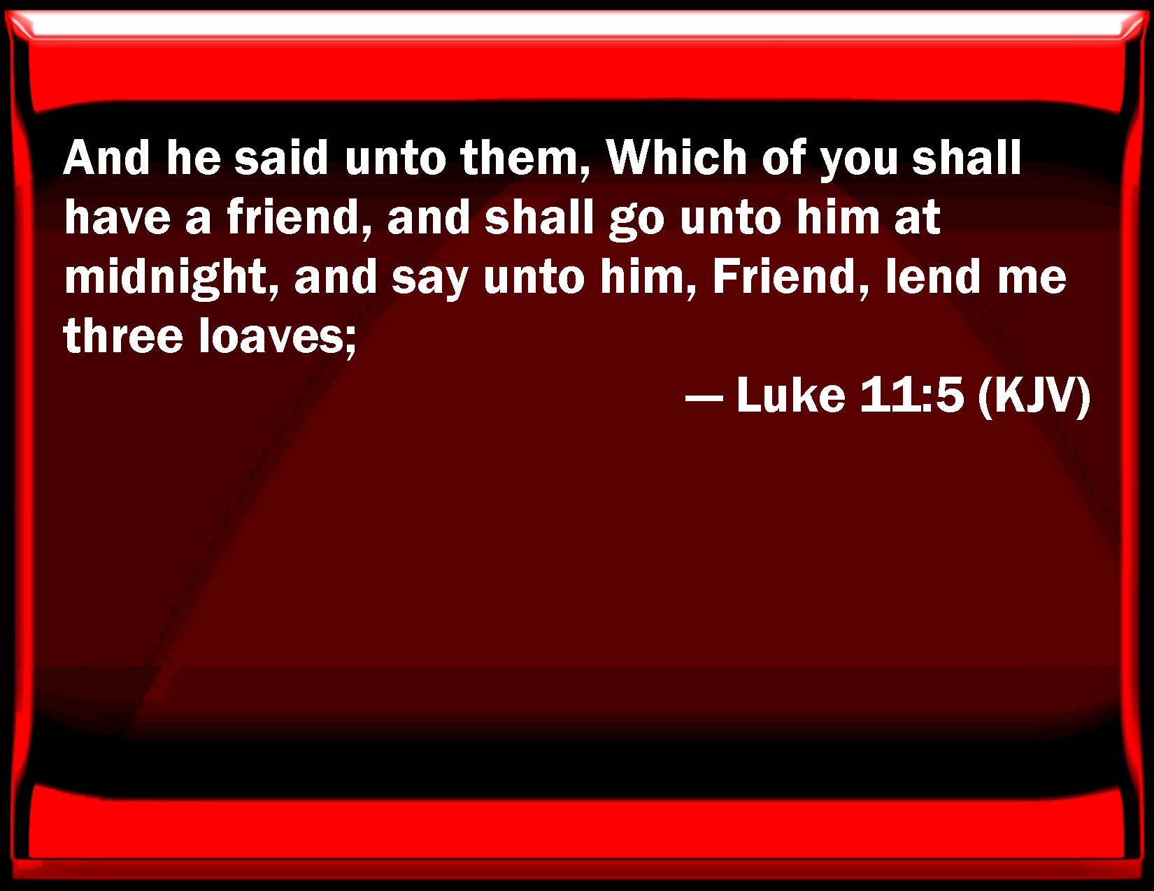 Luke 11 5 And He Said To Them Which Of You Shall Have A Friend And