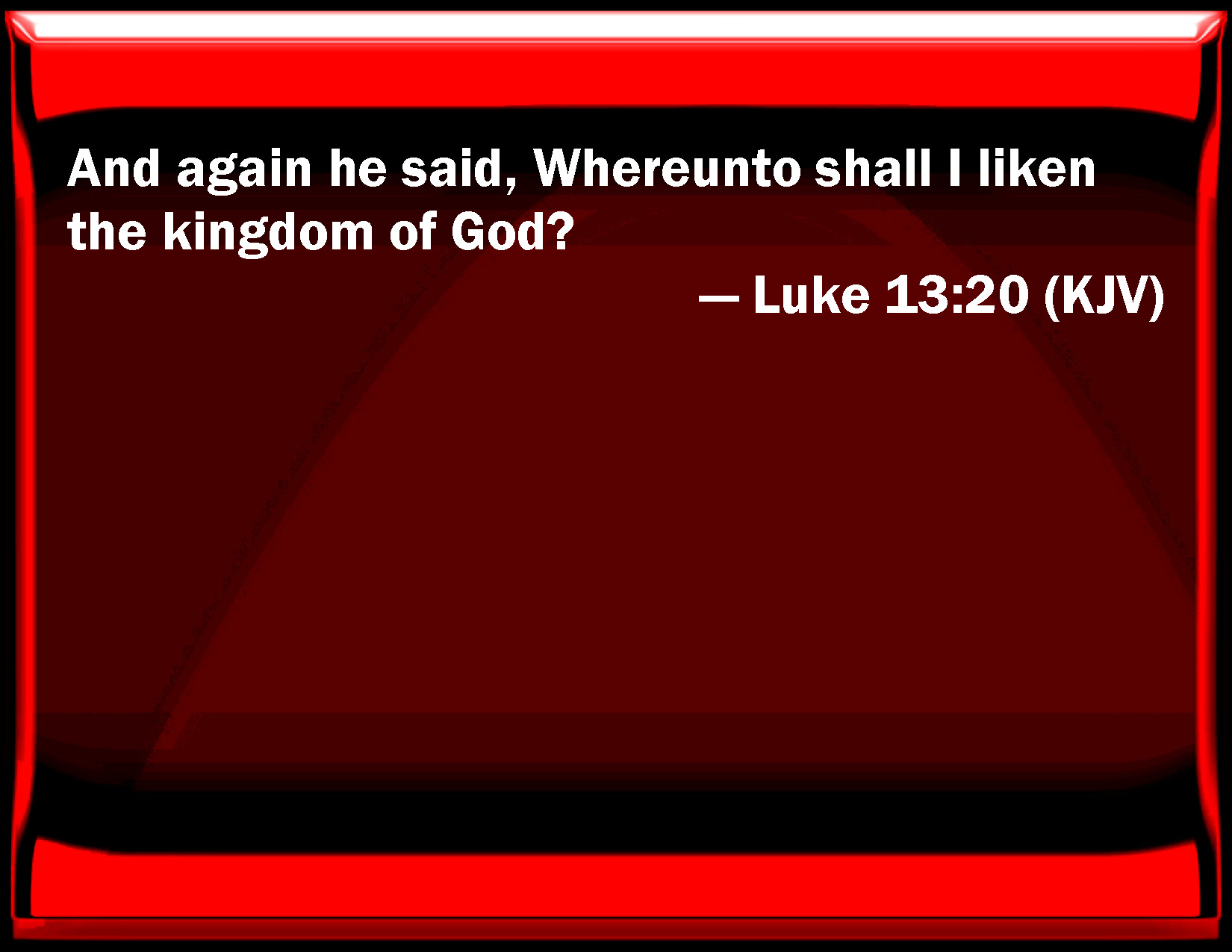 Luke 13 20 And Again He Said Whereunto Shall I Liken The Kingdom Of God 