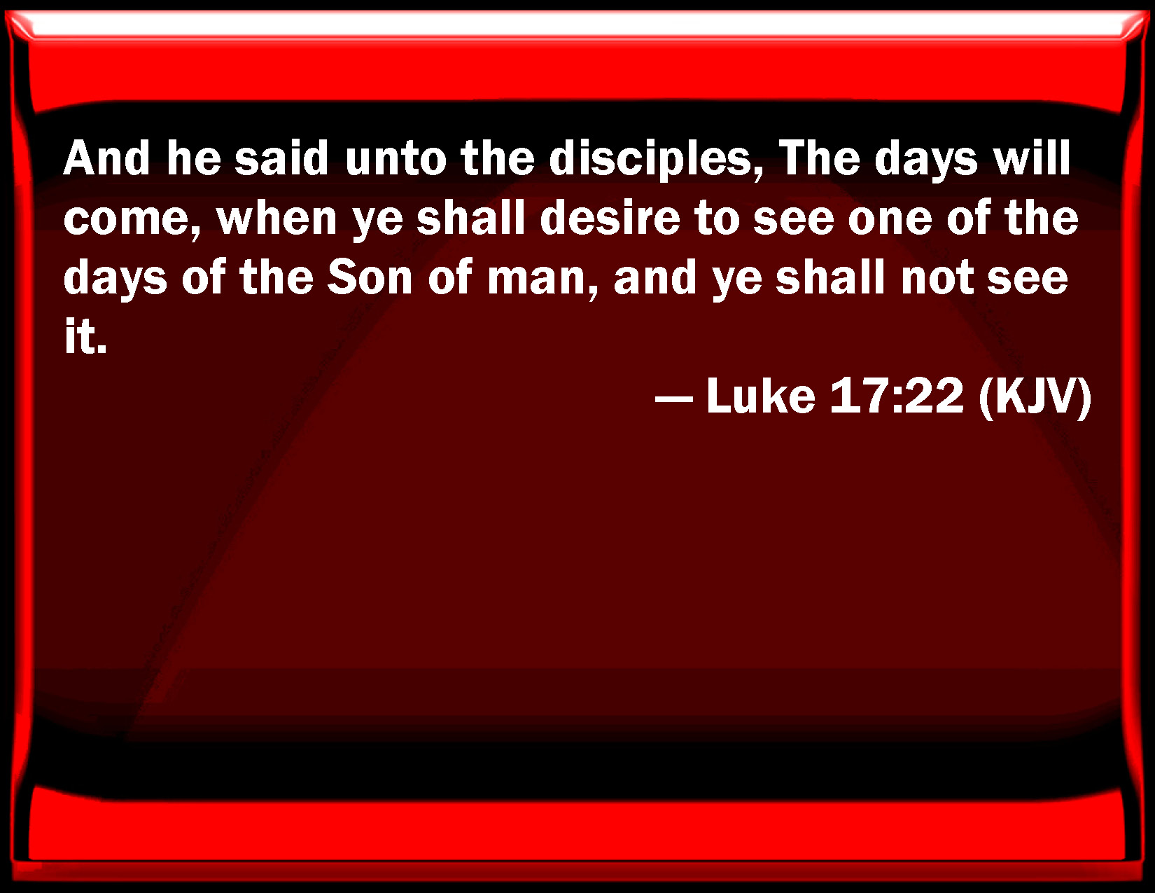 Luke 17 22 And He Said To The Disciples The Days Will Come When You