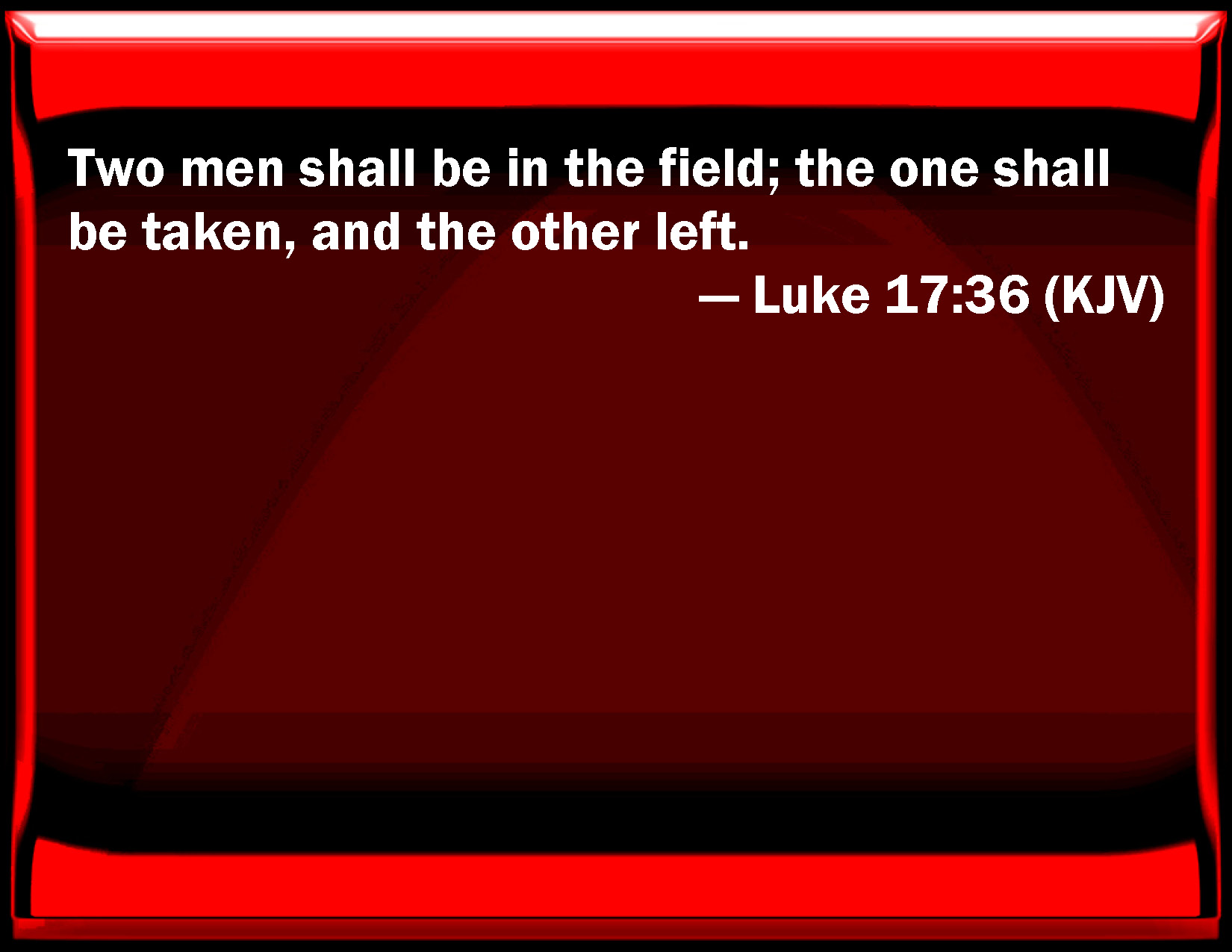 Luke 17 36 Two Men Shall Be In The Field The One Shall Be Taken And