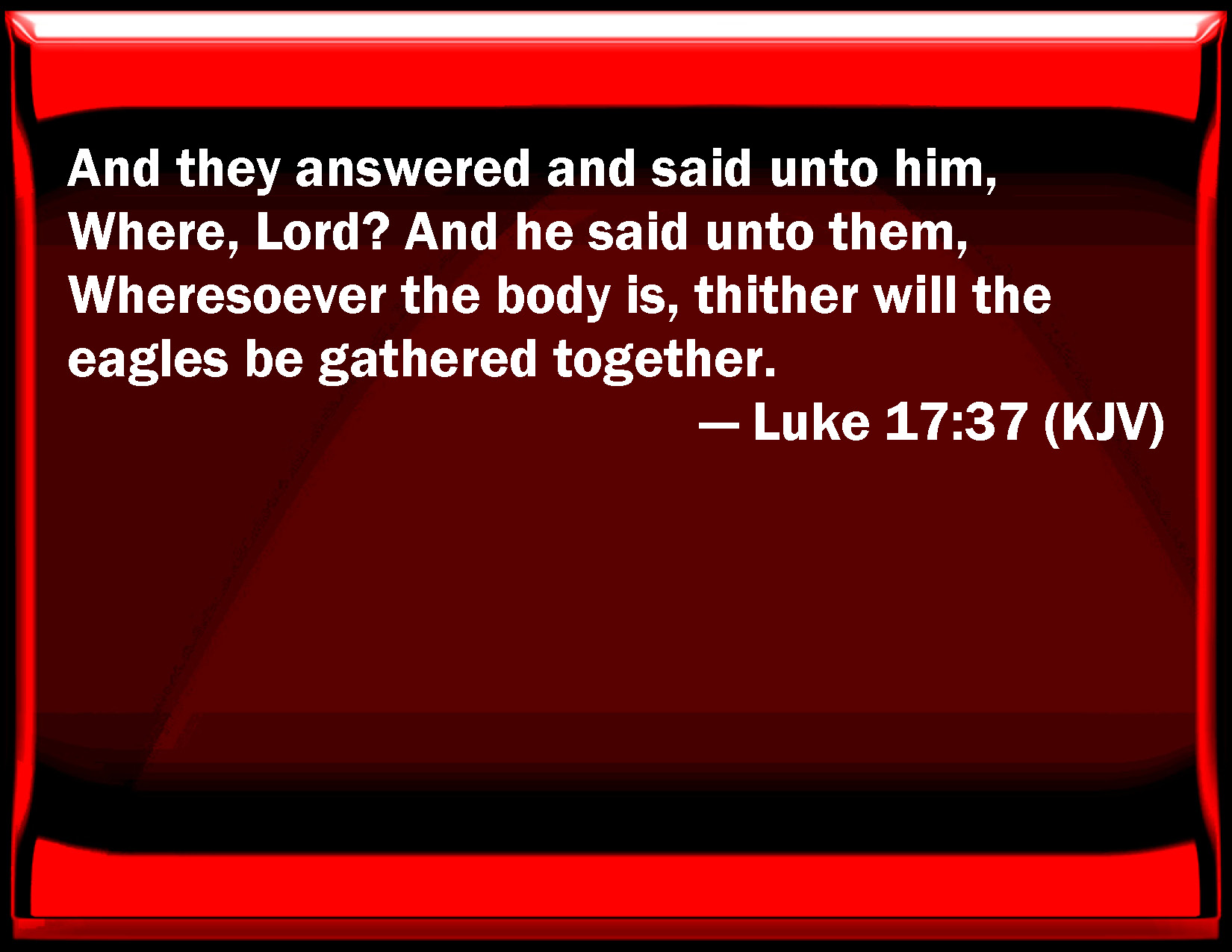 Luke 17 37 And They Answered And Said To Him Where Lord And He Said