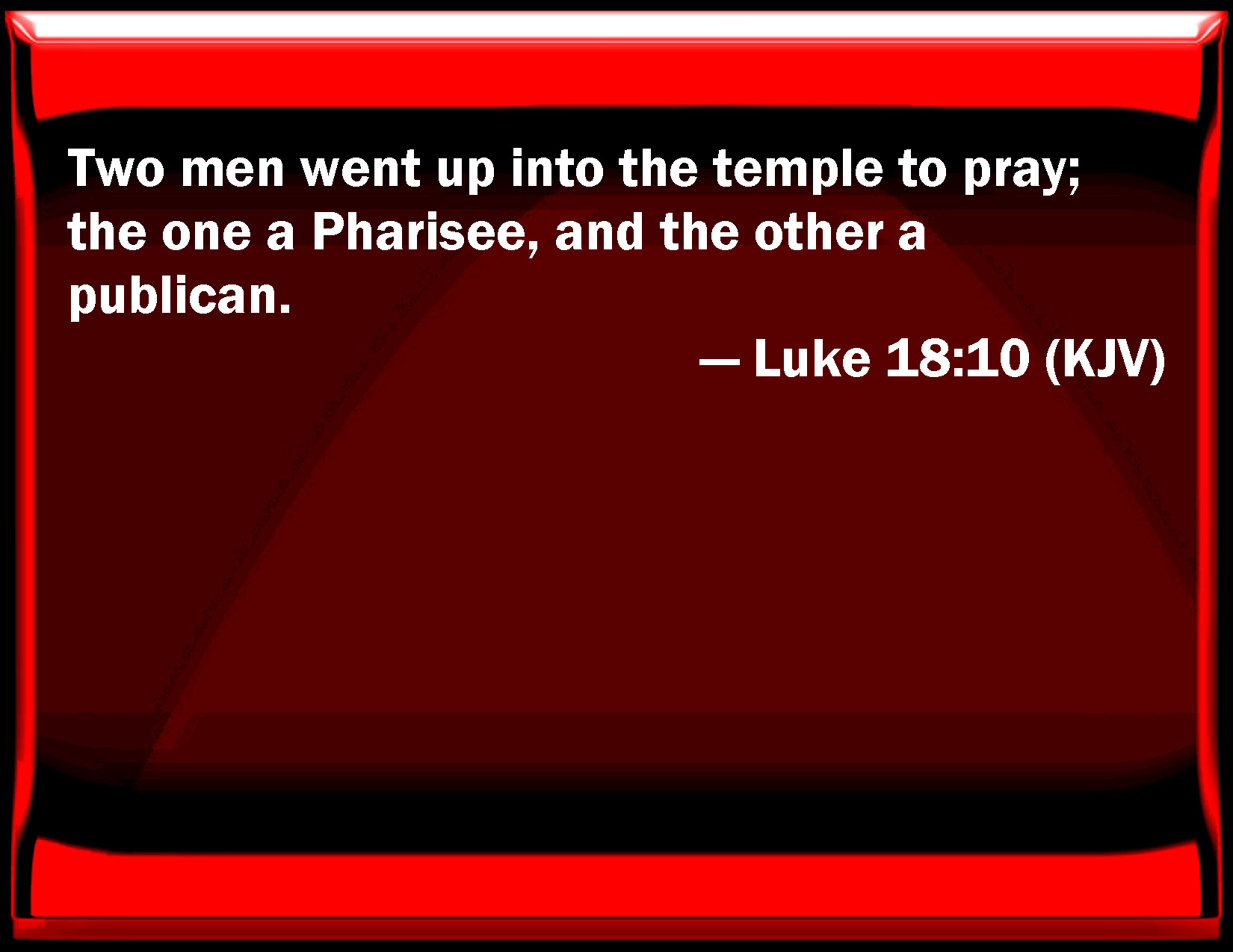 Luke 18 10 Two Men Went Up Into The Temple To Pray The One A Pharisee
