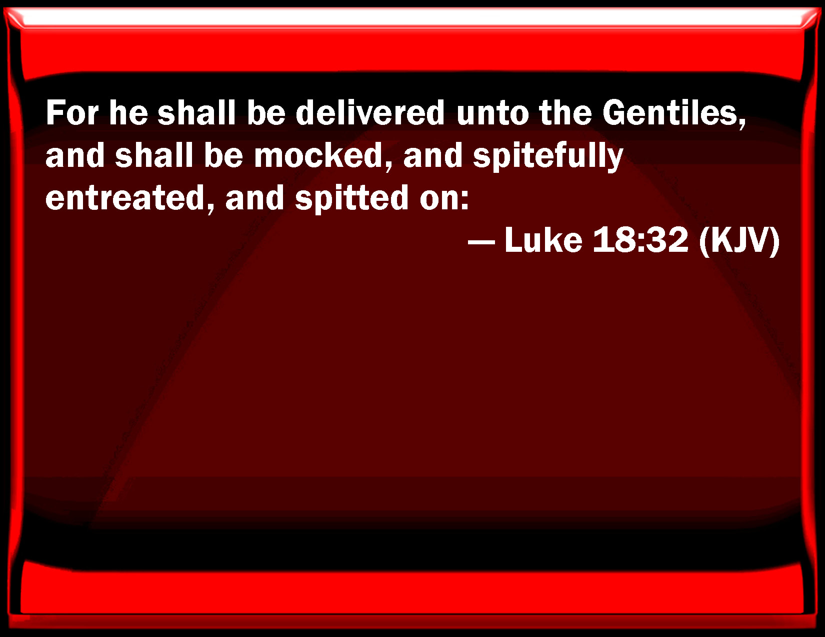 Luke 18 32 For He Shall Be Delivered To The Gentiles And Shall Be