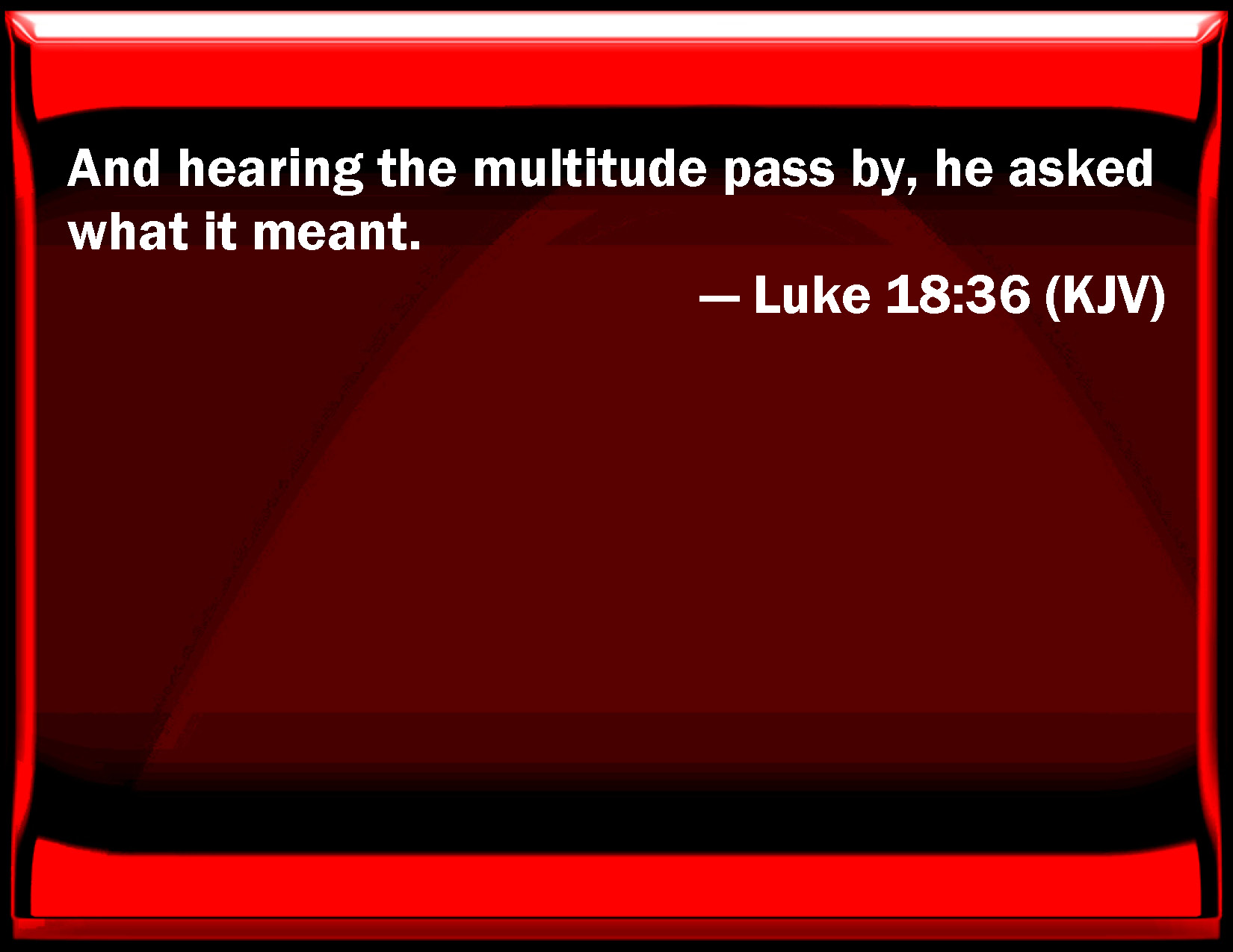 Luke 18 36 And Hearing The Multitude Pass By He Asked What It Meant 