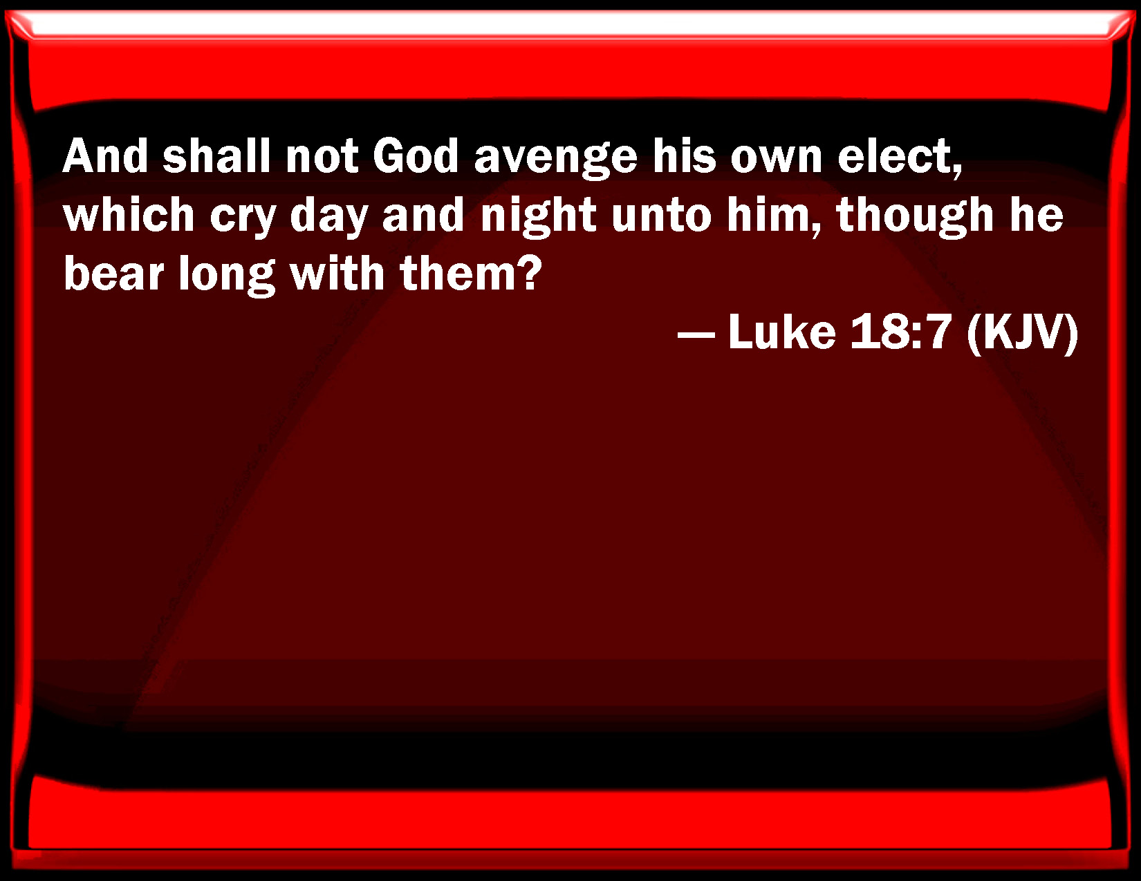 Luke 18 7 And Shall Not God Avenge His Own Elect Which Cry Day And