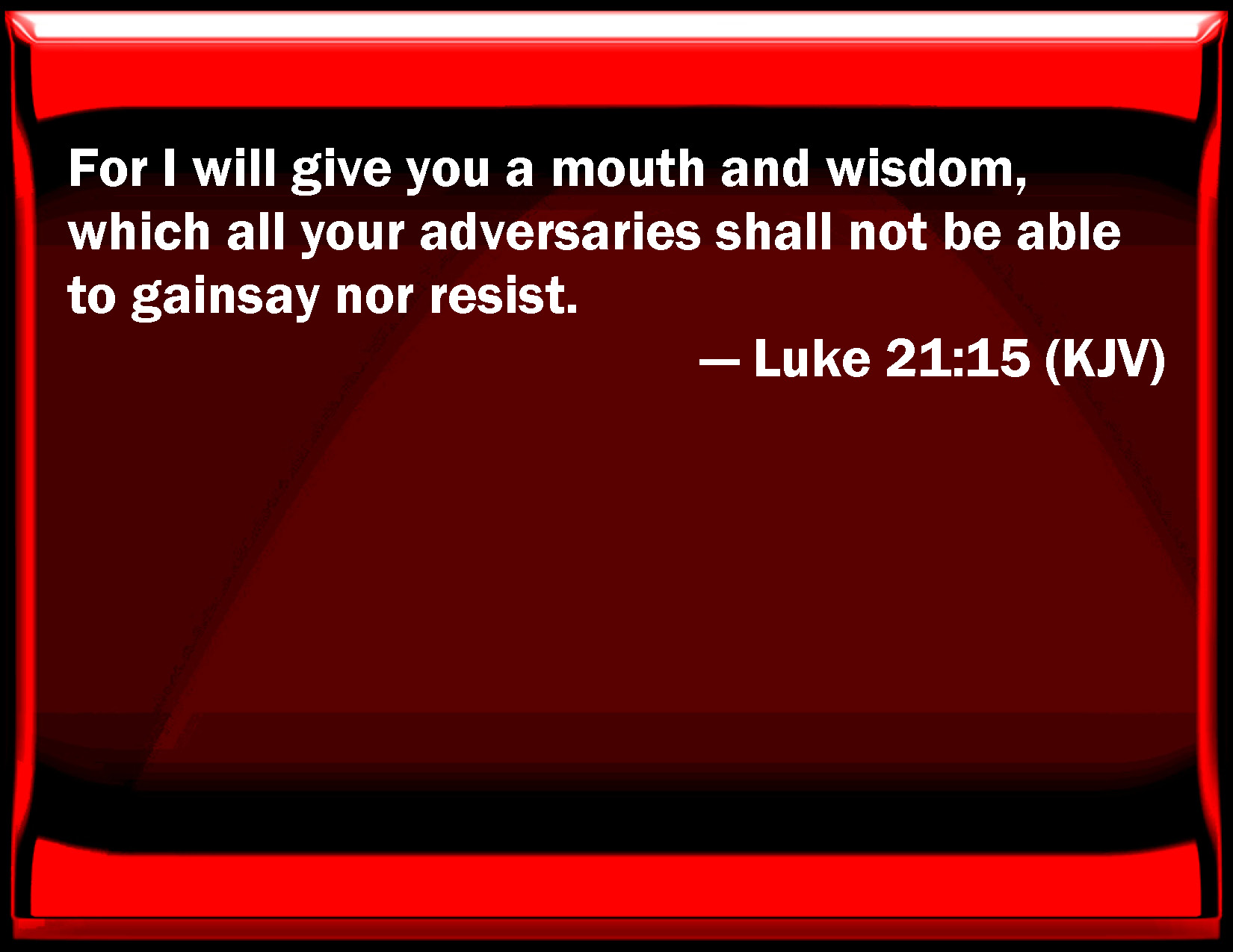 Luke 21 15 For I Will Give You A Mouth And Wisdom Which All Your