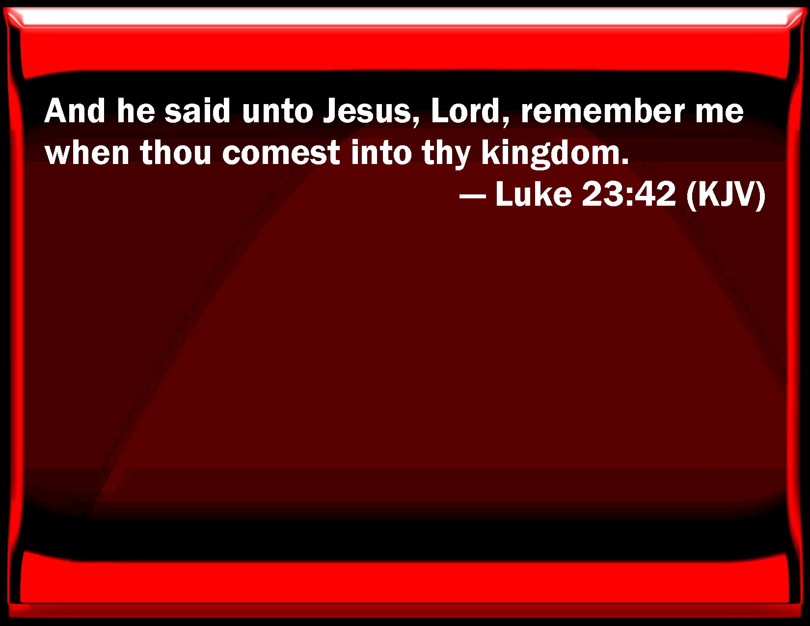 Luke 23 42 And He Said To Jesus Lord Remember Me When You Come Into