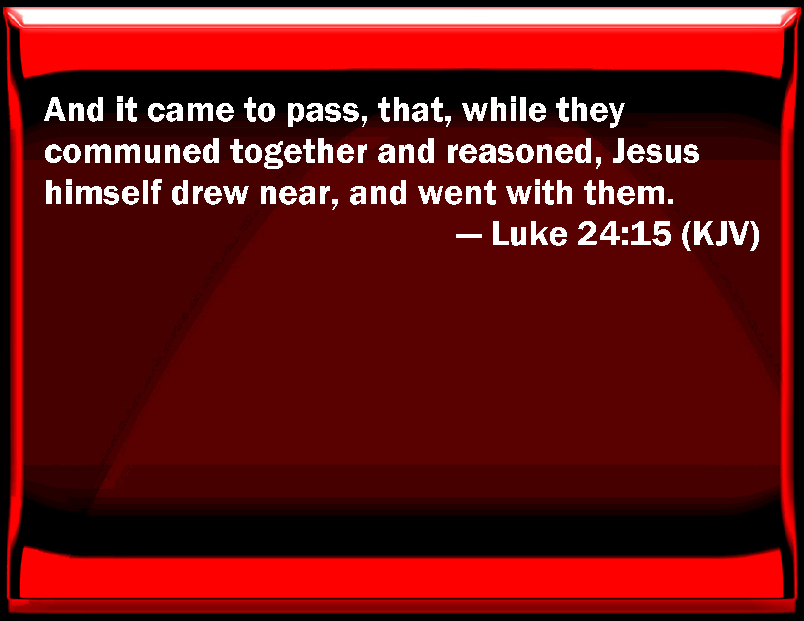 Luke 24 15 And It Came To Pass That While They Communed Together And
