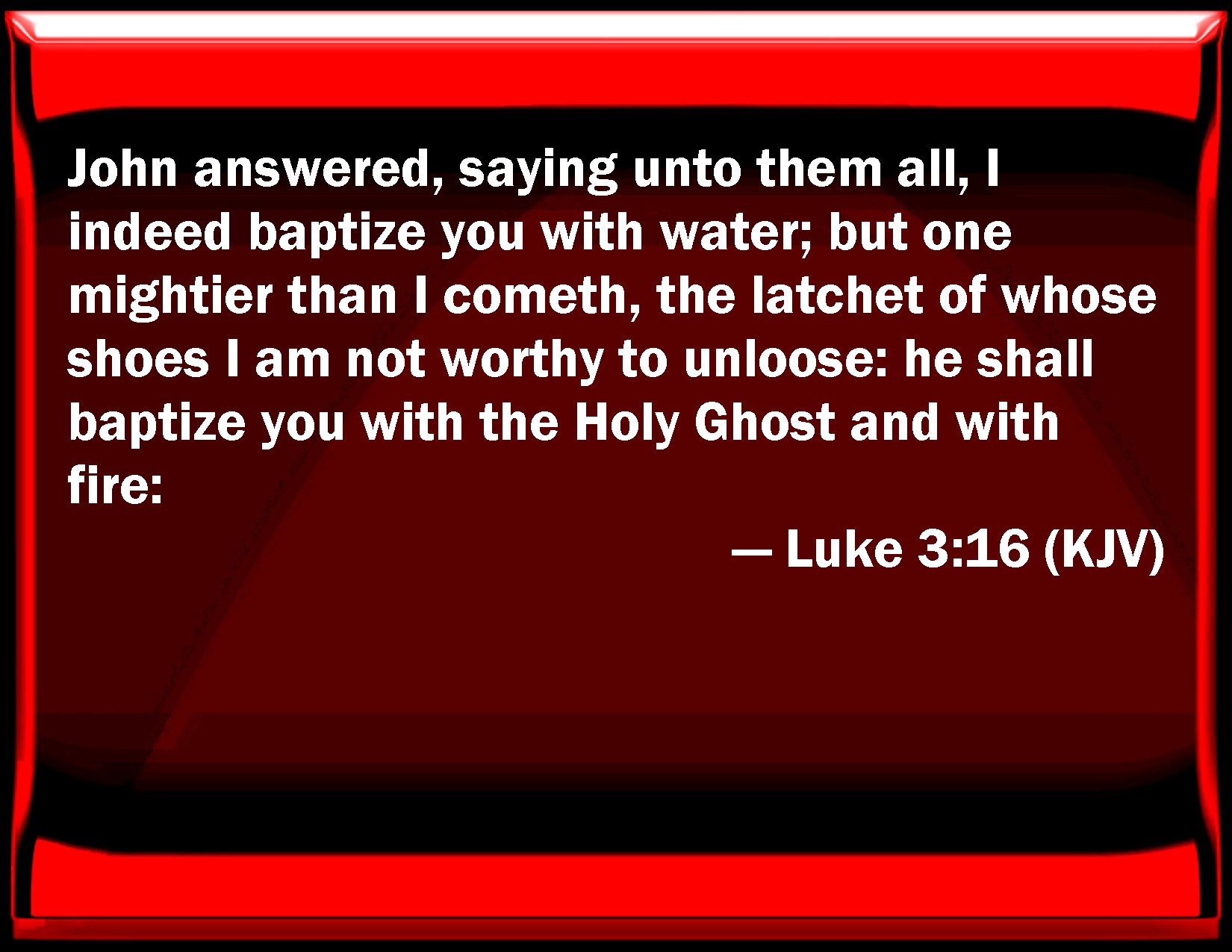 Luke 3 16 John Answered Saying To Them All I Indeed Baptize You With