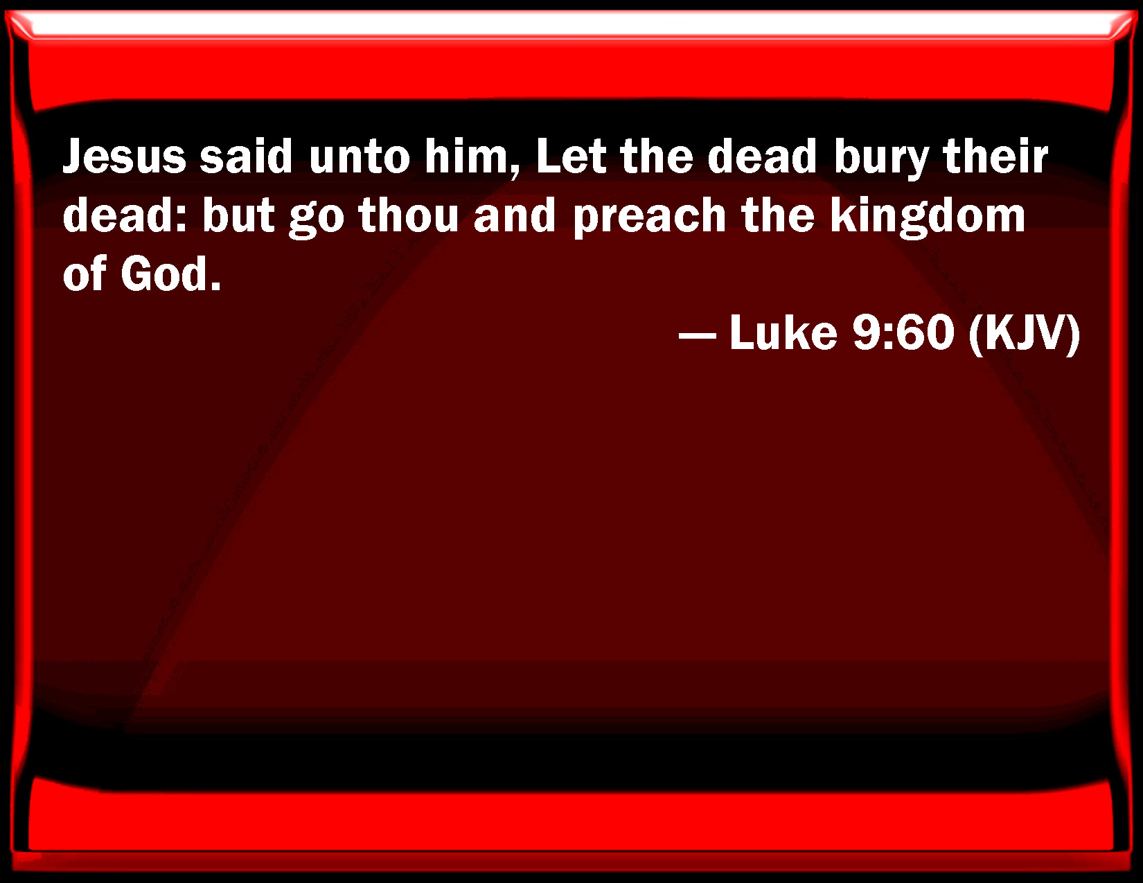 Luke 9 60 Jesus Said To Him Let The Dead Bury Their Dead But Go You