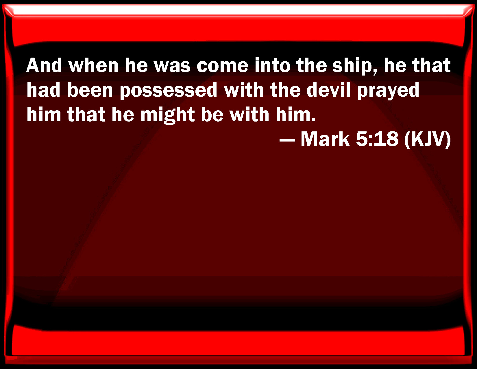 Mark 5 18 And When He Was Come Into The Ship He That Had Been