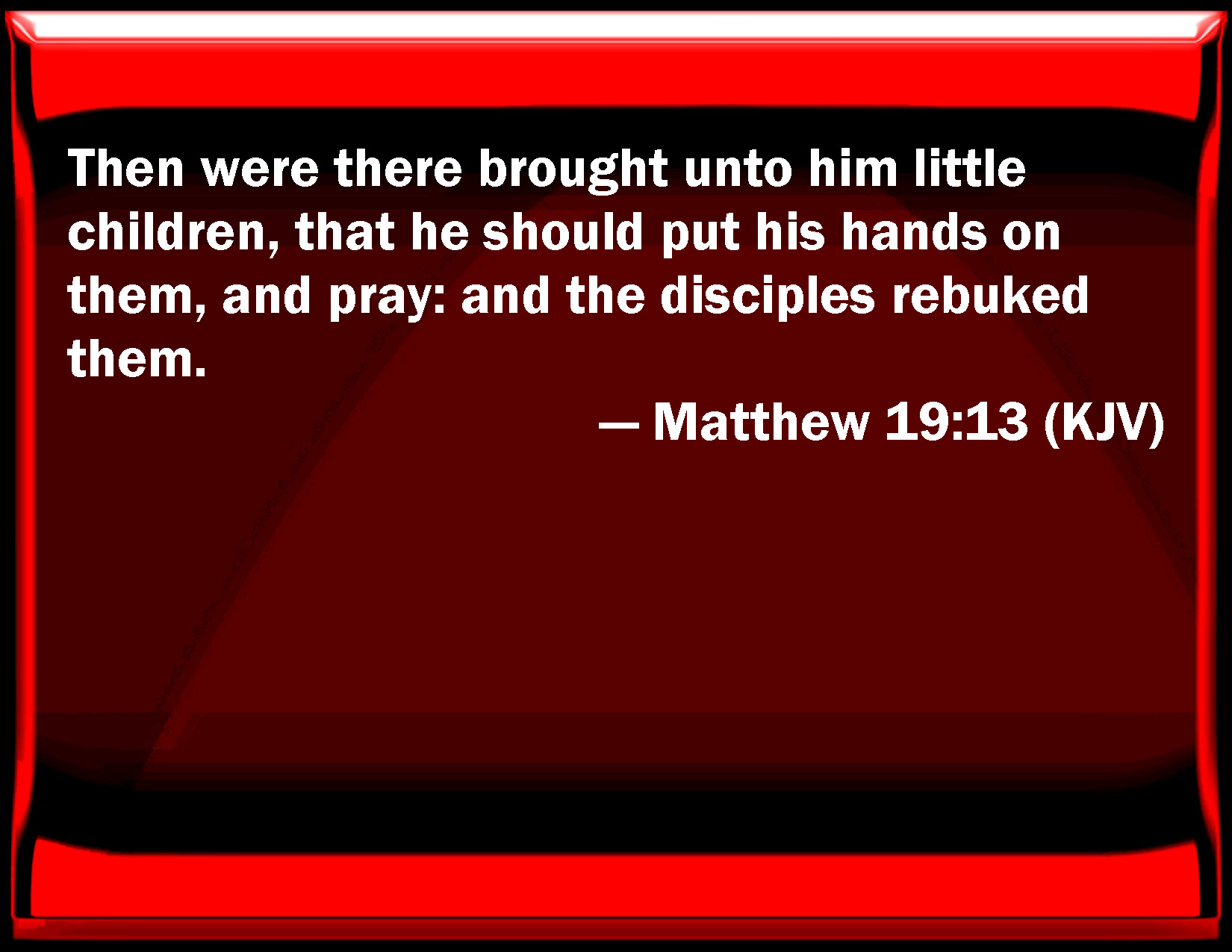 Matthew 19 13 Then Were There Brought To Him Little Children That He