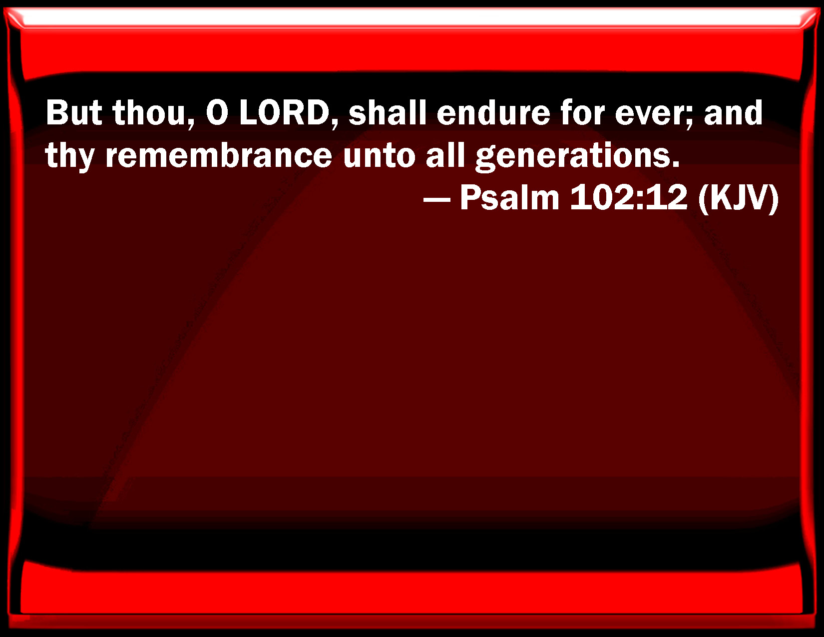 Psalm 102 12 But You O LORD Shall Endure For Ever And Your