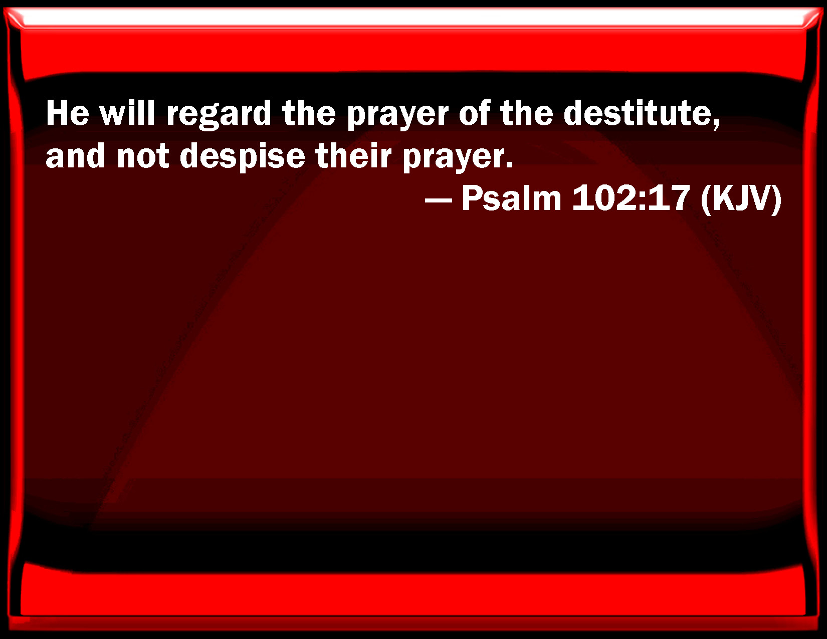Psalm 102 17 He Will Regard The Prayer Of The Destitute And Not Psalm 102 17 He Will Regard The Prayer Of The Destitute And Not