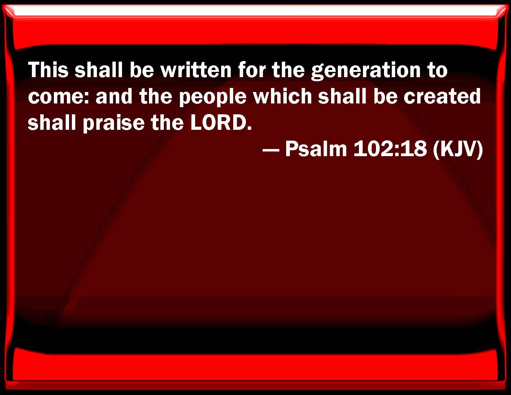 Psalm 102 18 This Shall Be Written For The Generation To Come And The Psalm 102 18 This Shall Be Written For The Generation To Come And The