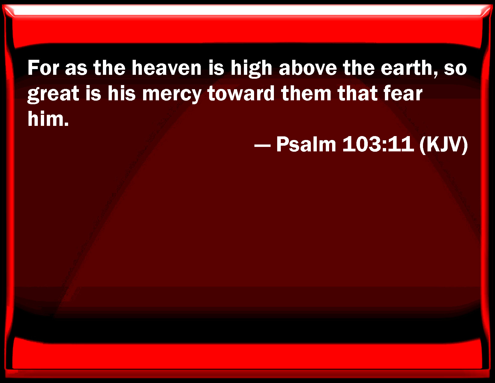 Psalm 103 11 For As The Heaven Is High Above The Earth So Great Is His