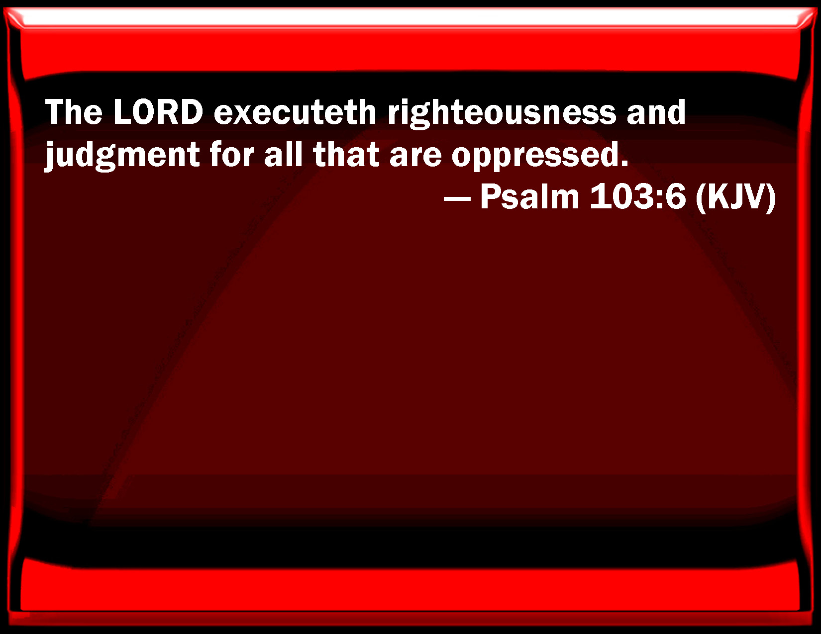 Psalm 103 6 The LORD Executes Righteousness And Judgment For All That Psalm 103 6 The LORD Executes Righteousness And Judgment For All That