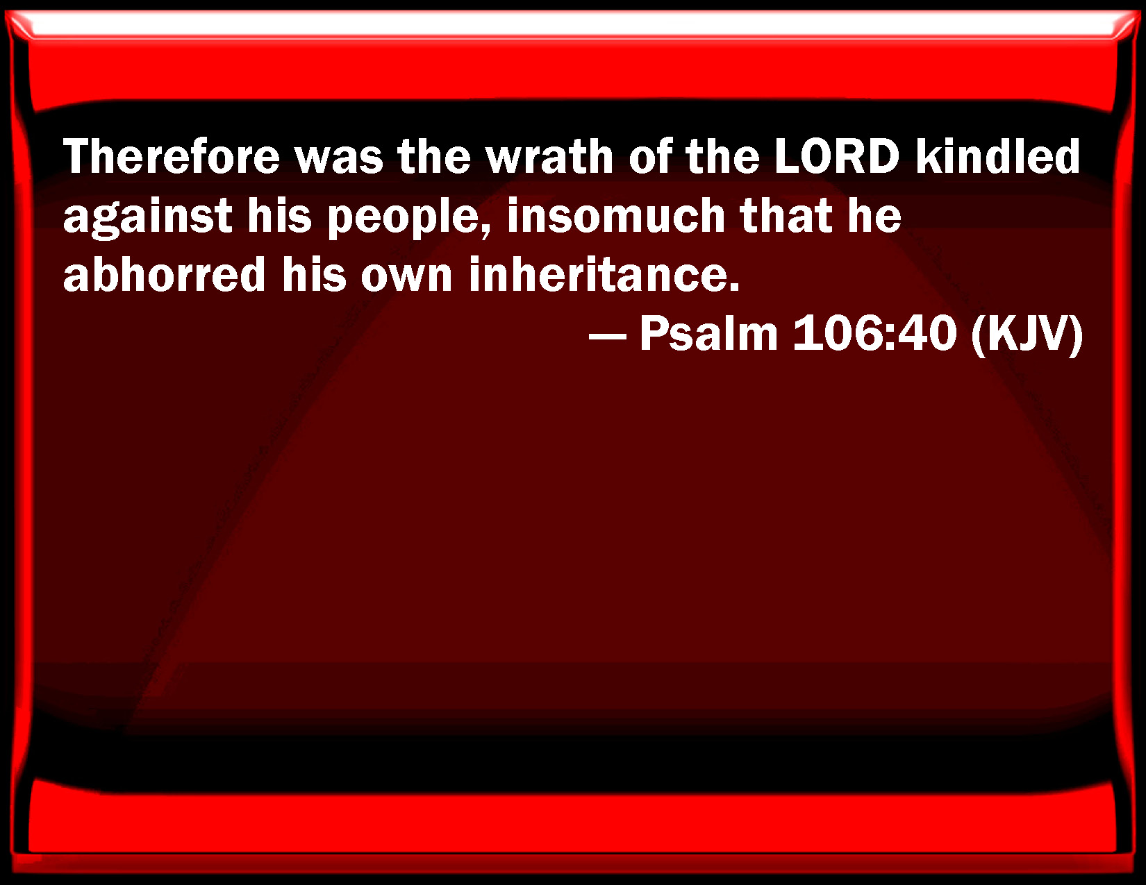Psalm 106 40 Therefore Was The Wrath Of The LORD Kindled Against His