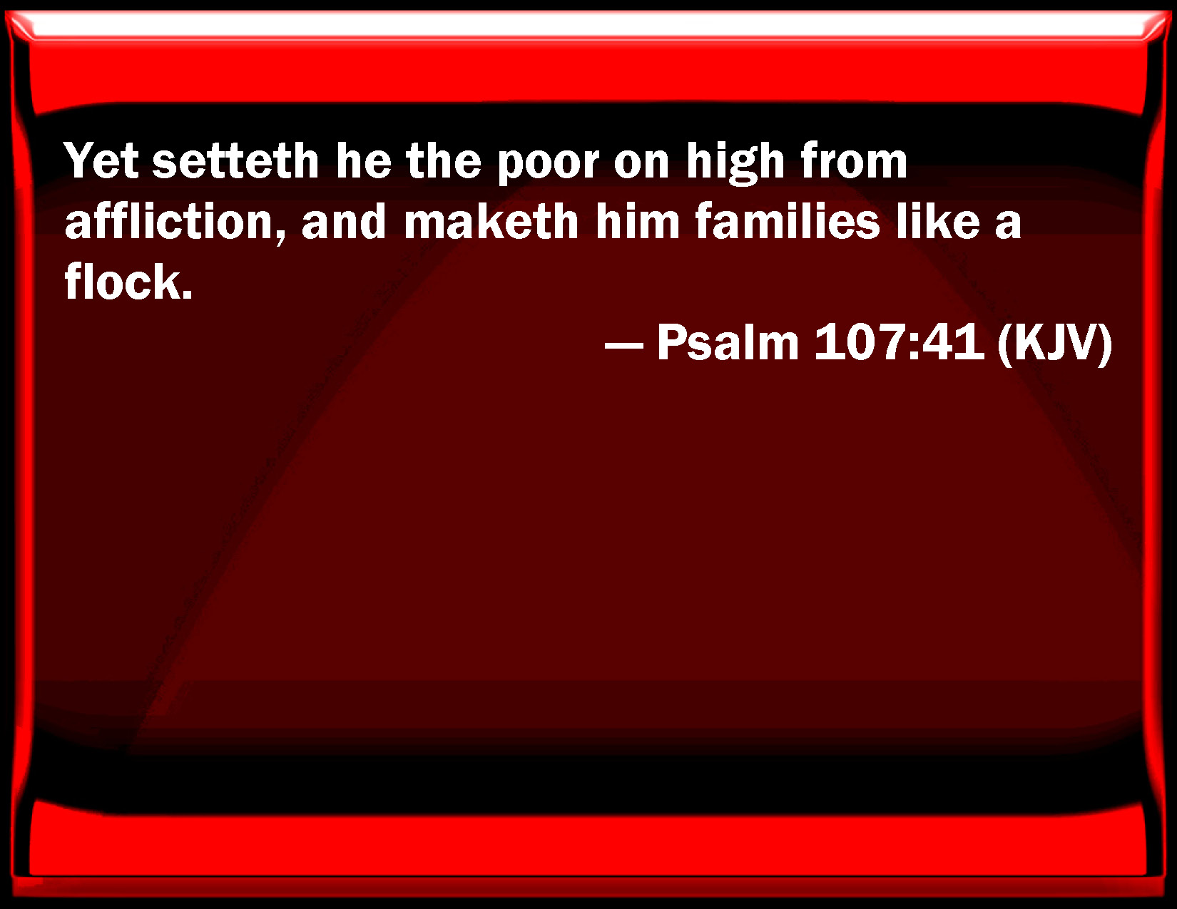 Psalm 107 41 Yet Sets He The Poor On High From Affliction And Makes