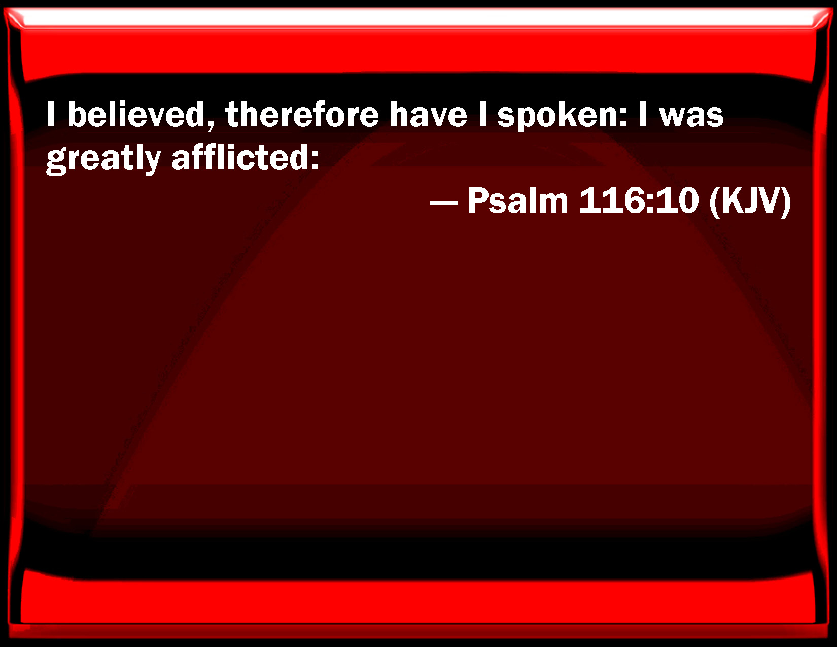 Psalm 116 10 I Believed Therefore Have I Spoken I Was Greatly Afflicted 