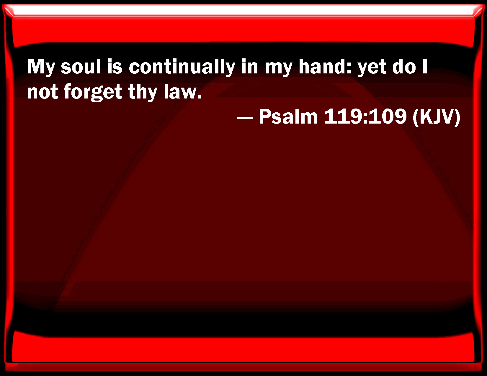 Psalm 119 109 My Soul Is Continually In My Hand Yet Do I Not Forget