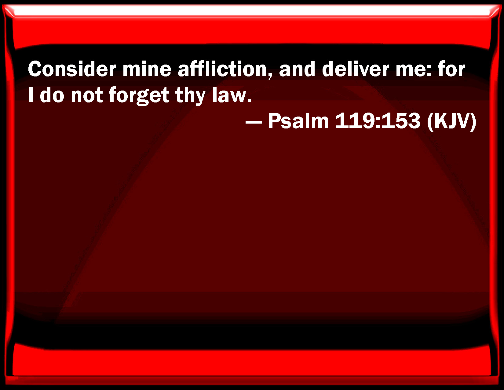 Psalm 119 153 Consider My Affliction And Deliver Me For I Do Not
