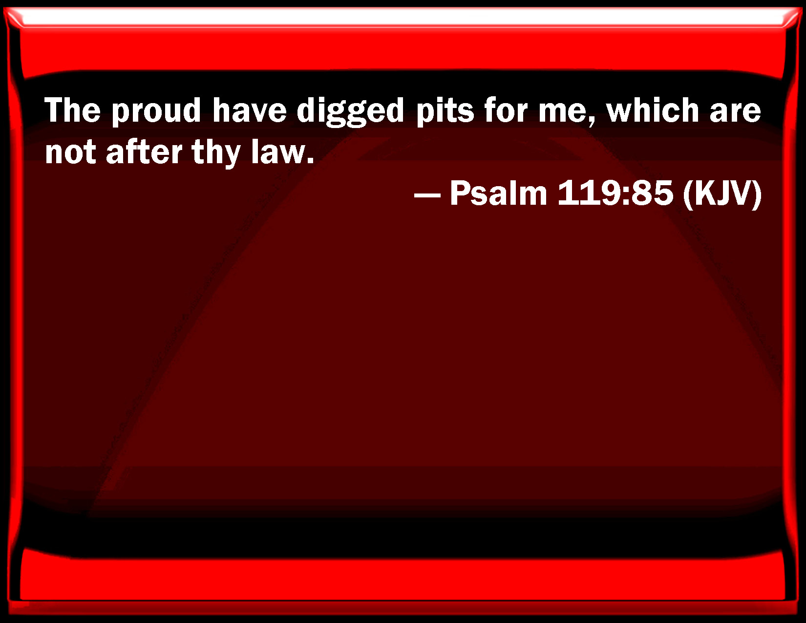 Psalm 119 85 The Proud Have Dig Pits For Me Which Are Not After Your Law 