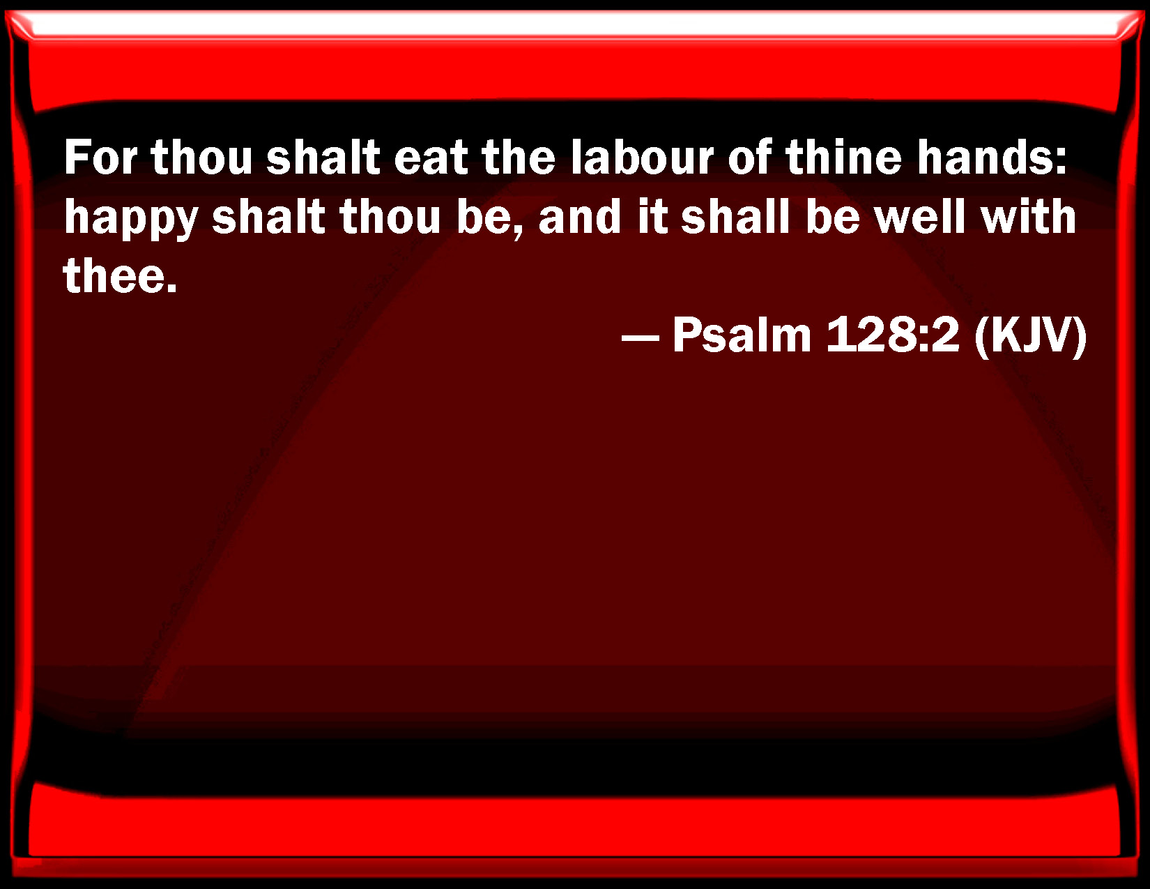 Psalm 128 2 For You Shall Eat The Labor Of Your Hands Happy Shall You