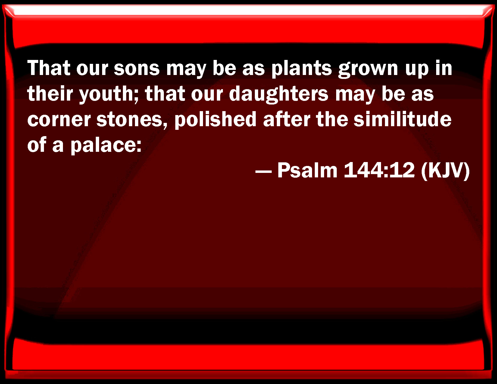 Psalm 144 12 That Our Sons May Be As Plants Grown Up In Their Youth
