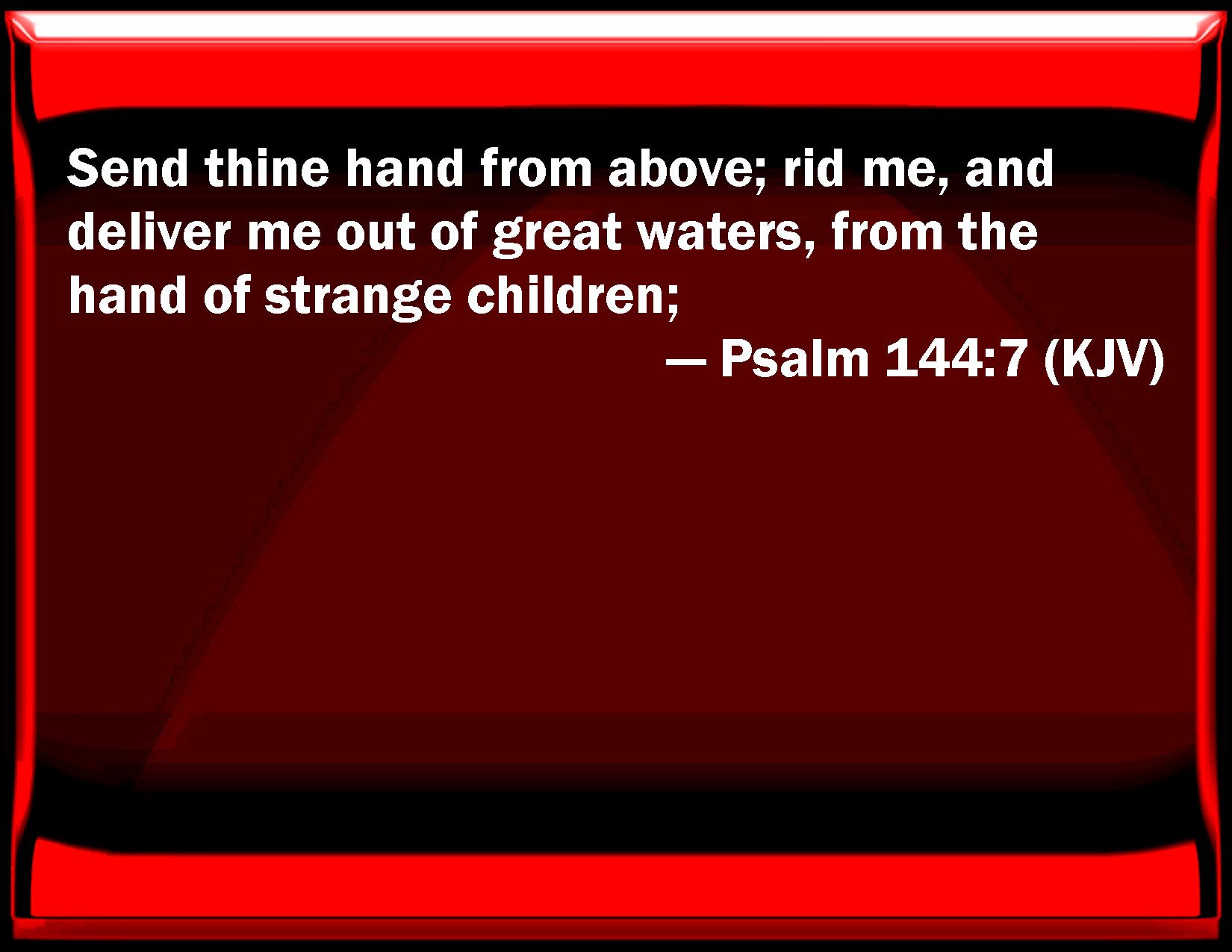 Psalm 144 7 Send Your Hand From Above Rid Me And Deliver Me Out Of Psalm 144 7 Send Your Hand From Above Rid Me And Deliver Me Out Of