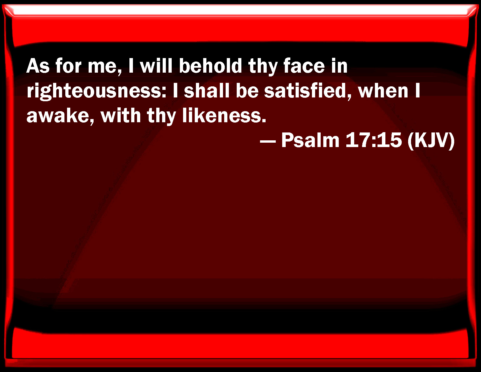 Psalm 17 15 As For Me I Will Behold Your Face In Righteousness I