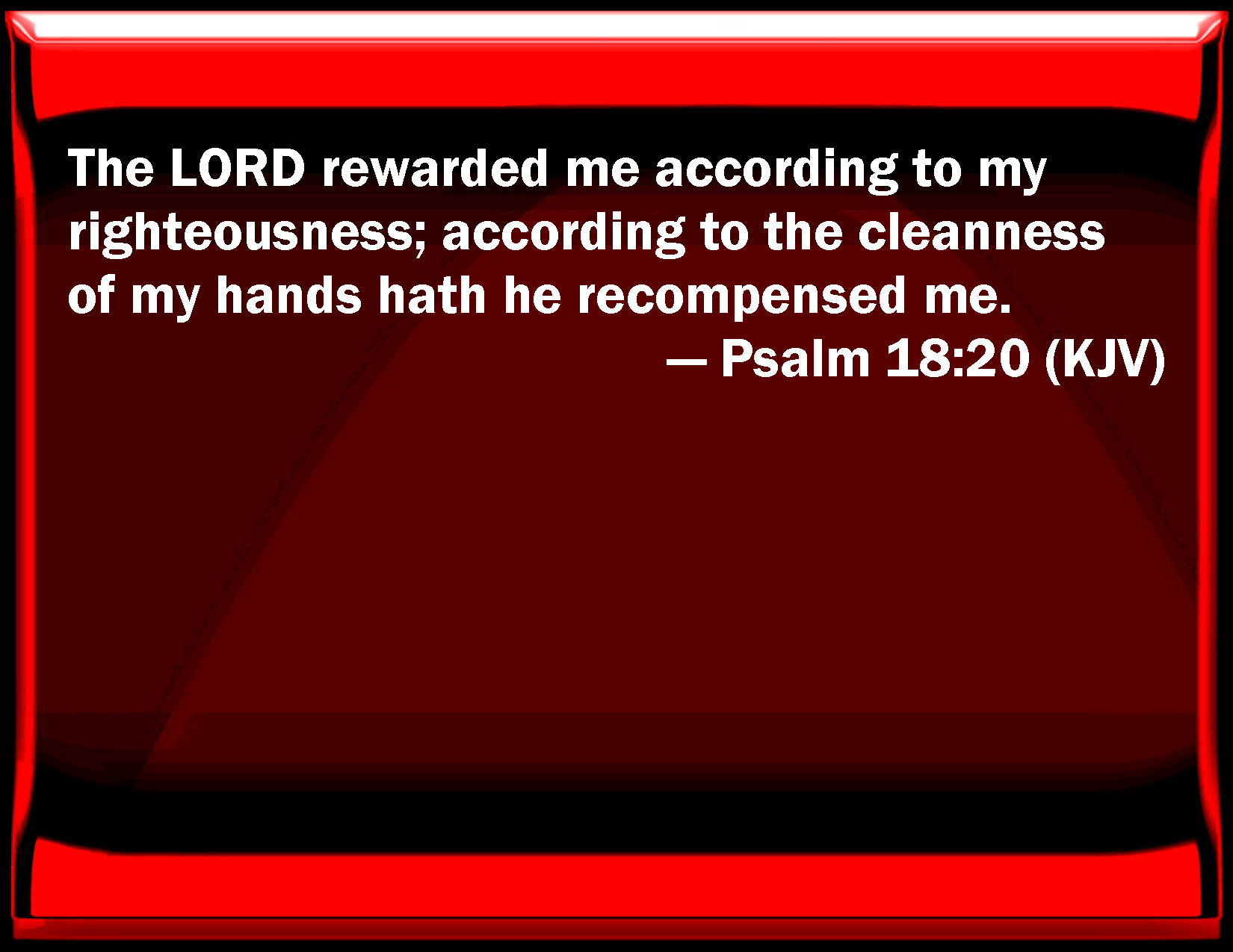 Psalm 18 20 The LORD Rewarded Me According To My Righteousness