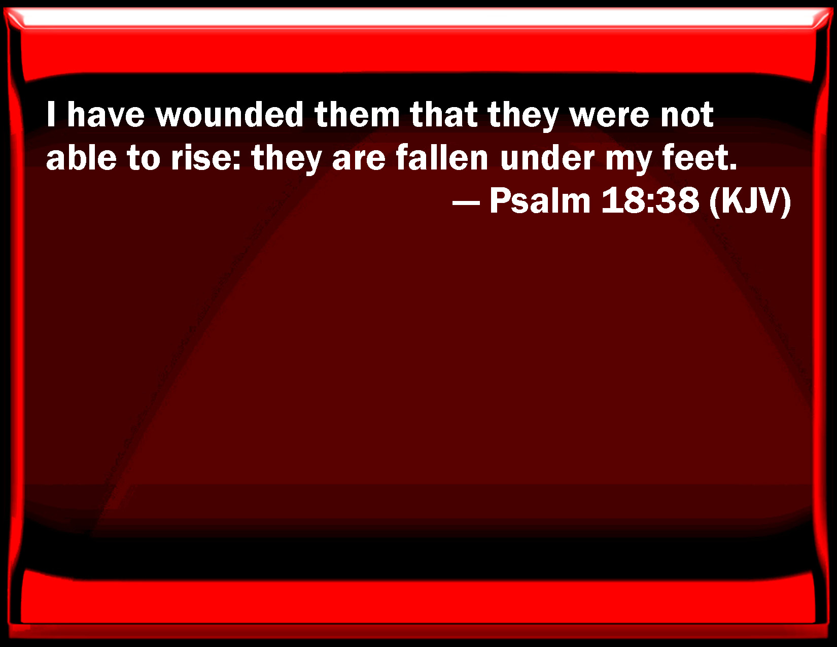 Psalm 18 38 I Have Wounded Them That They Were Not Able To Rise They