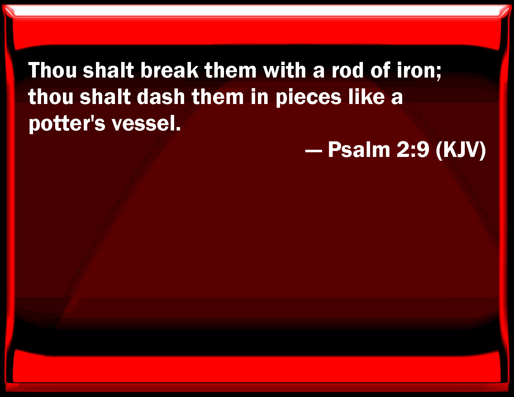 Psalm 2 9 You Shall Break Them With A Rod Of Iron You Shall Dash Them