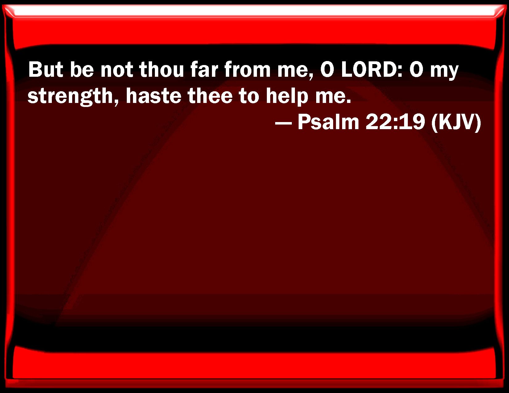 Psalm 22 19 But Be Not You Far From Me O LORD O My Strength Haste