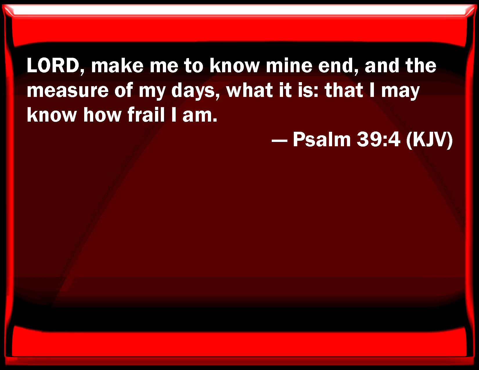 Psalm 39 4 LORD Make Me To Know My End And The Measure Of My Days