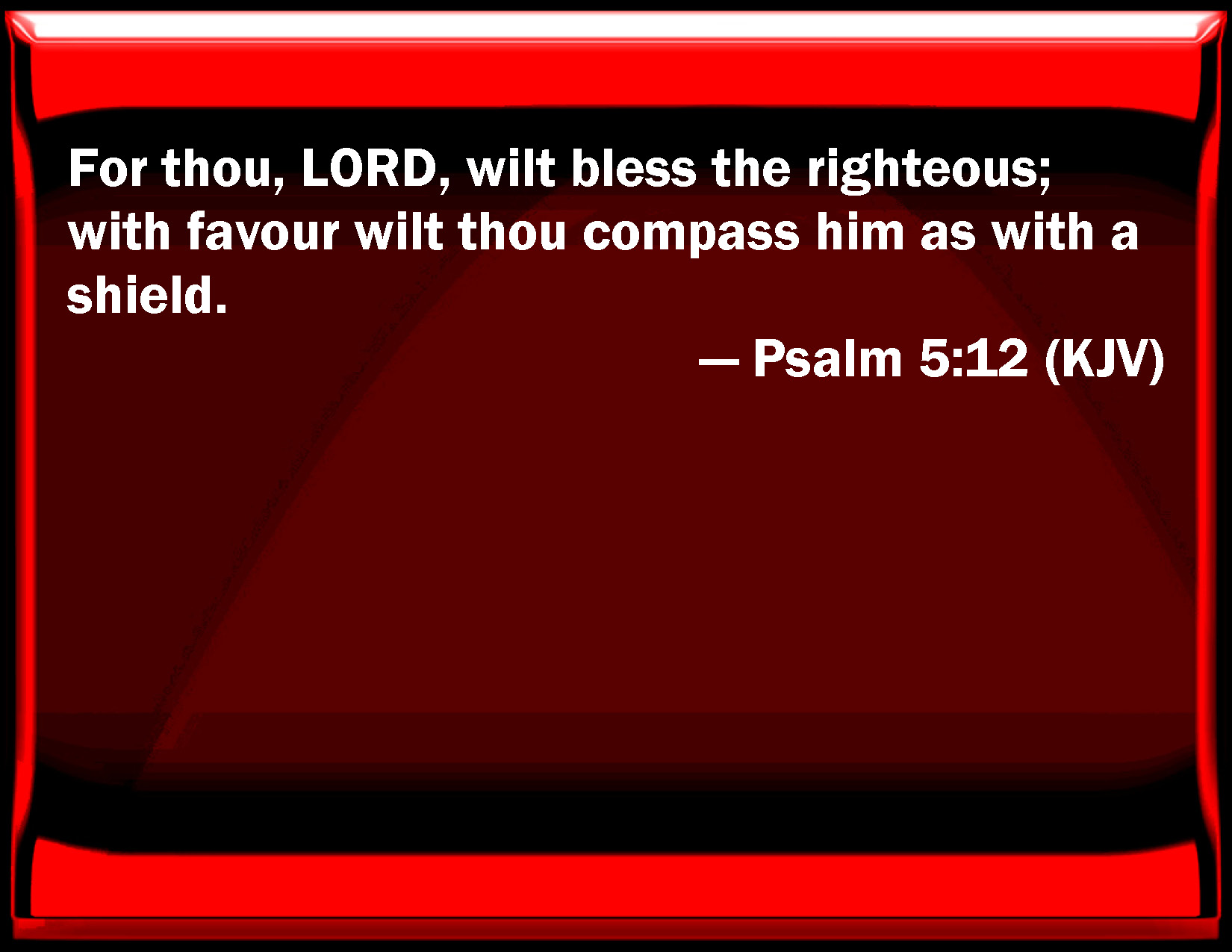 Psalm 5 12 For You LORD Will Bless The Righteous With Favor Will You